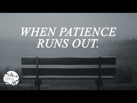 When Patience Runs Out – TORCC NY